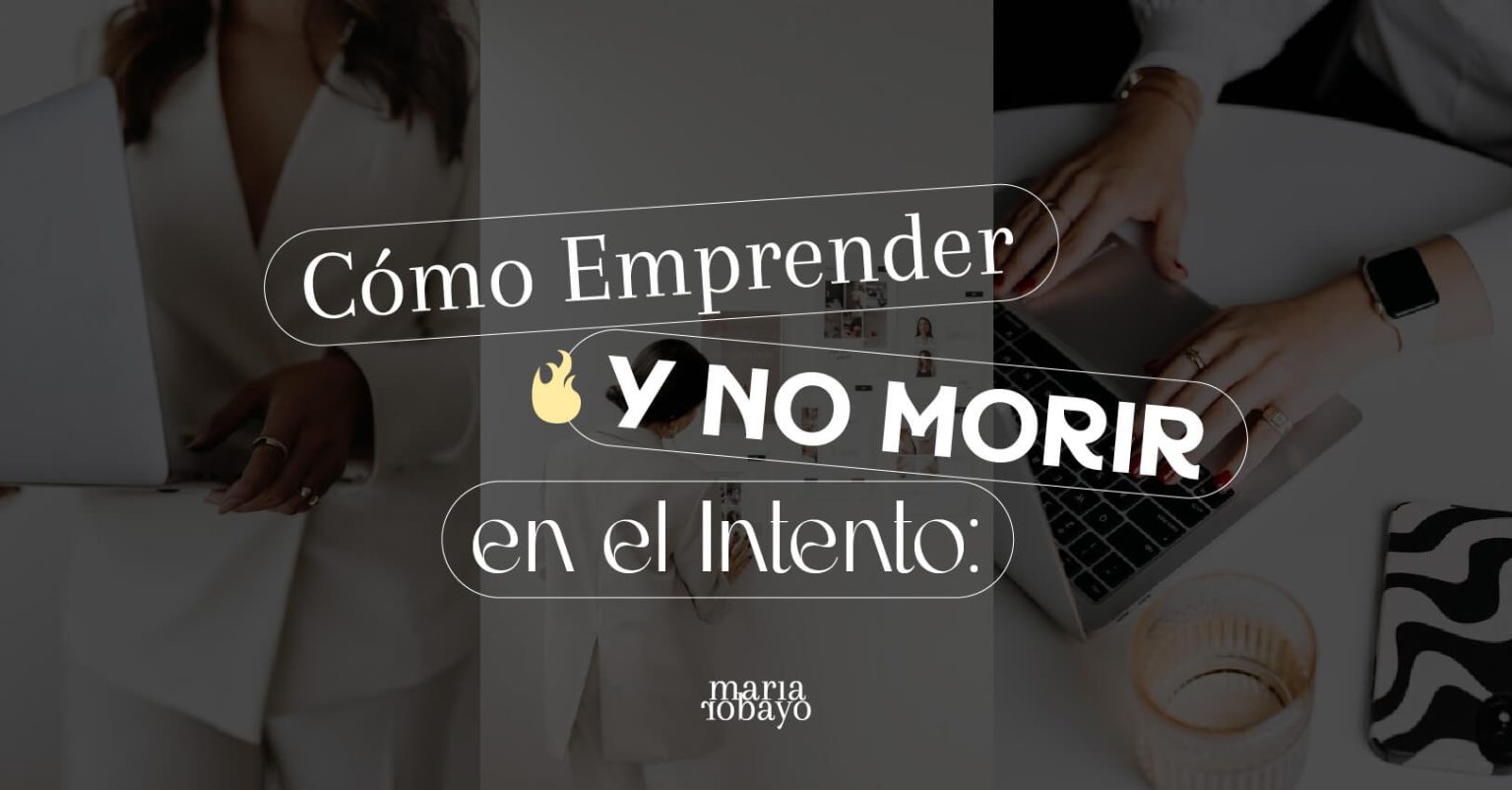 Cómo Emprender y No Morir en el Intento: – Maria Robayo